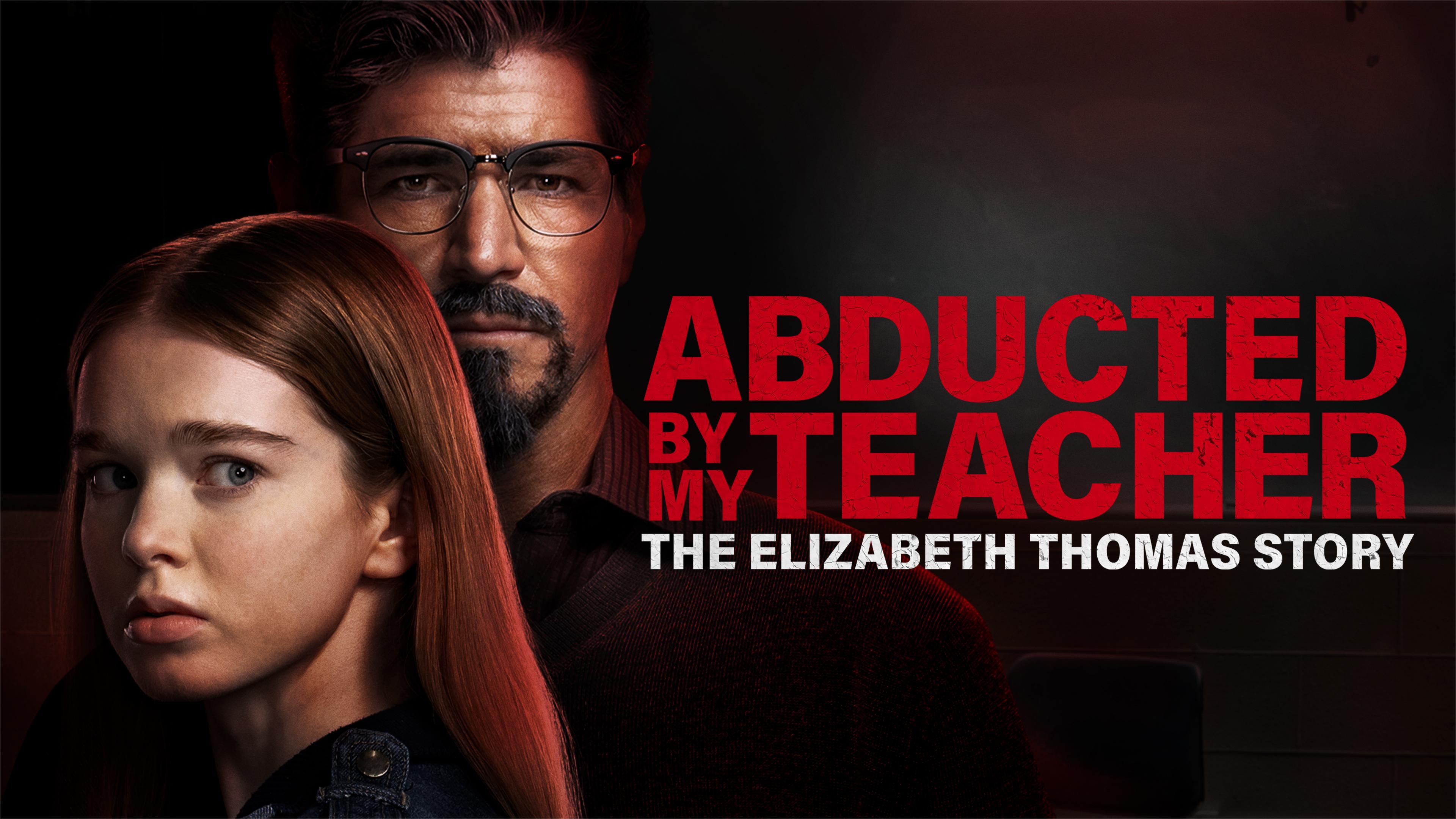 Watch Abducted by My Teacher: The Elizabeth Thomas Story Streaming ...